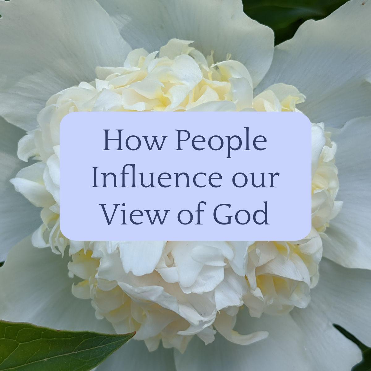 How People Influence Our View of God - Theresa Boedeker